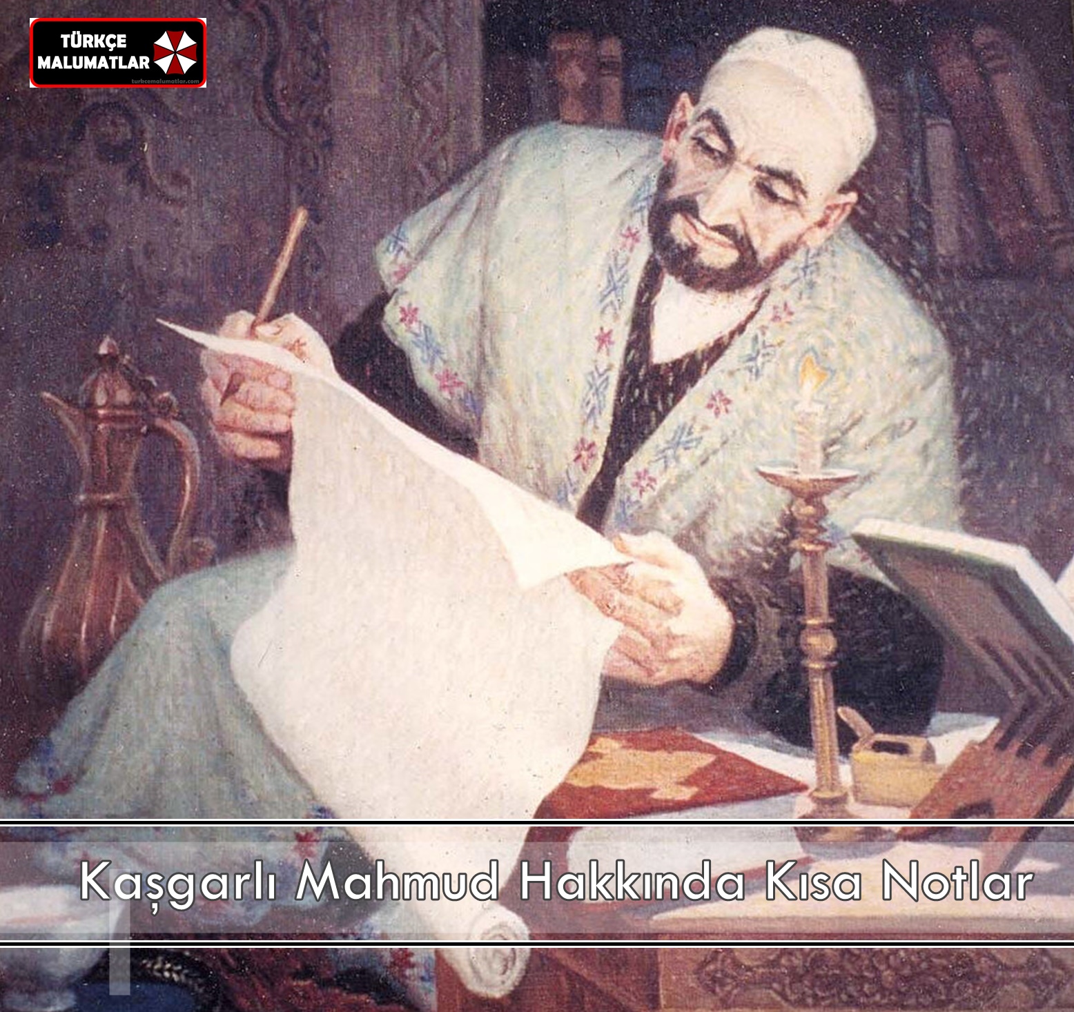 Kaşgarlı Mahmud Hakkında Kısa Notlar | Türkçe Malumatlar